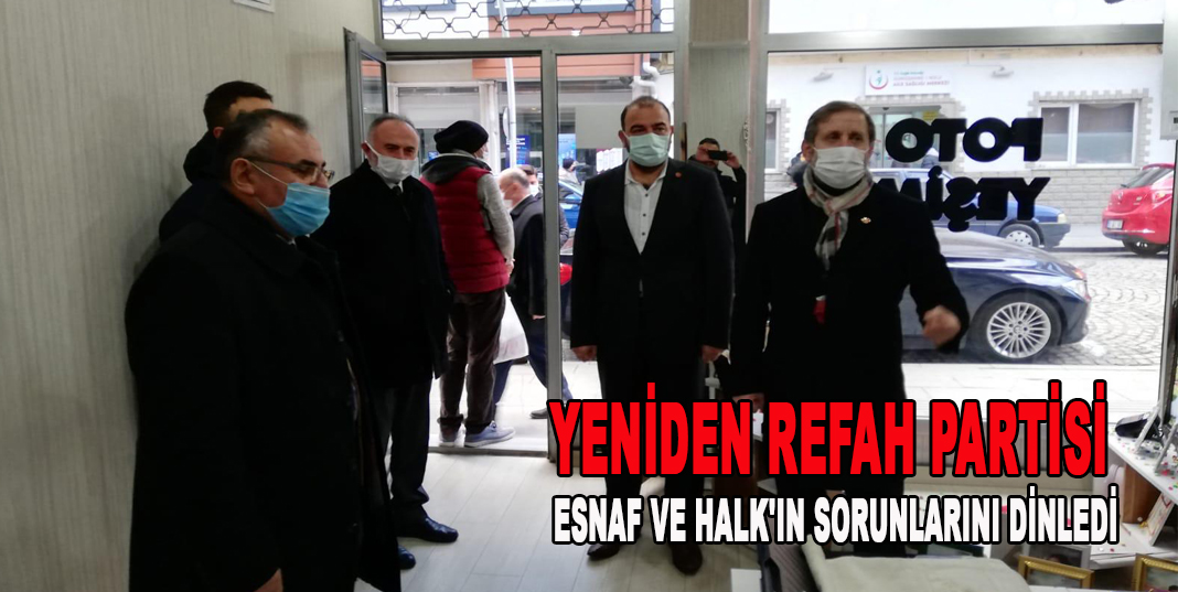 Yeniden Refah Partisi Esnaf ve Halk'ın Sorunlarını dinledi Yeniden Refah Partisi Esnaf ve Halk'ın Sorunlarını dinledi